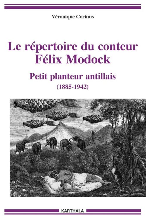 Le répertoire du conteur Félix Modock Petit planteur antillais (1885-1942)